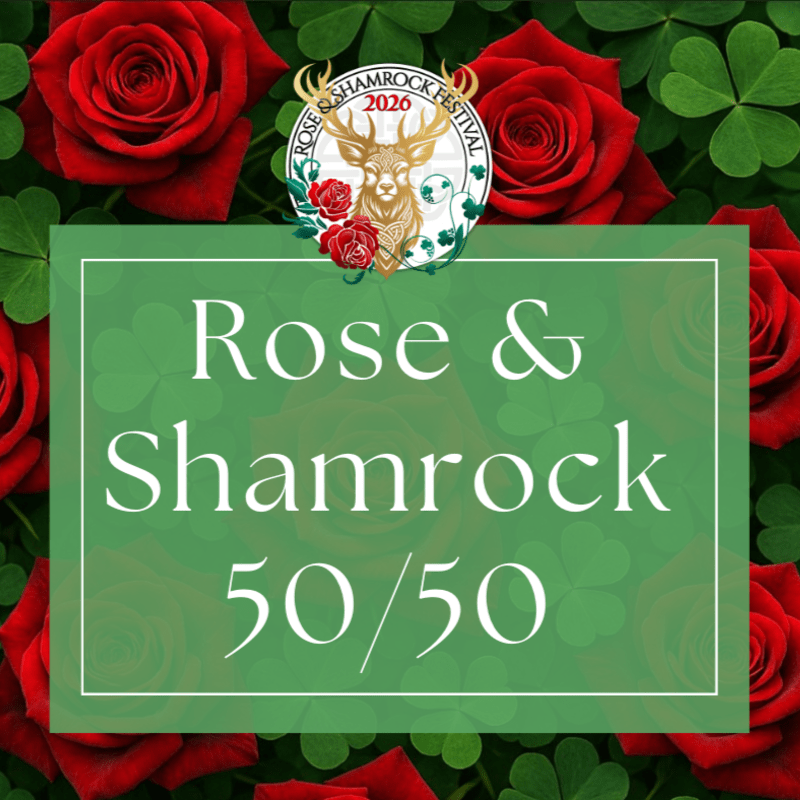 2026 Rose & Shamrock Feis 50/50