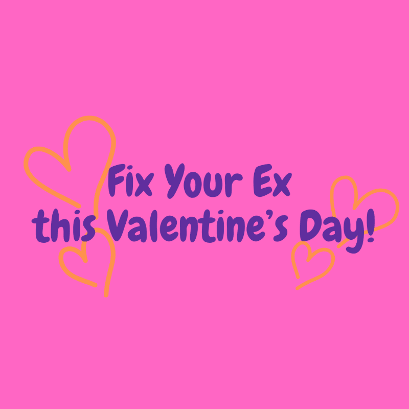 Fix Your Ex this Valentine's Day!