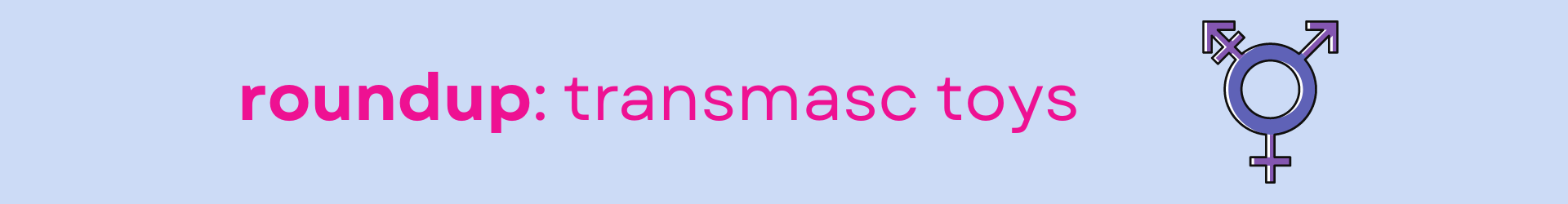 Top Picks For Trans Guys!