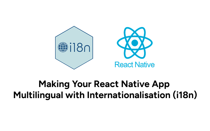 Making Your React Native App Multilingual with Internationalisation (i18n)
