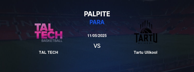 Palpite IA: TAL TECH x Tartu Ulikool - 11/05 - Korvpalli Meistriliiga