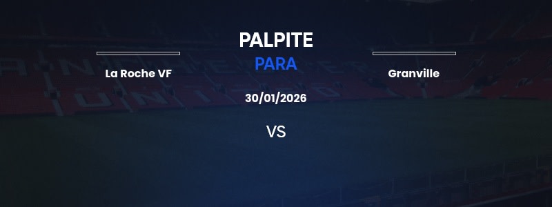 Palpite IA: La Roche VF x Granville - 30/01 - 3ª Divisão da França Grupo A