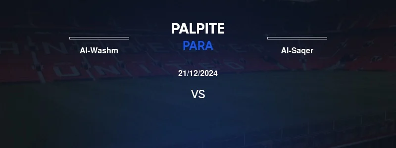 Palpite: Al-Washm x Al-Saqer - 21/12 - 2ª Divisão da Arábia Saudita