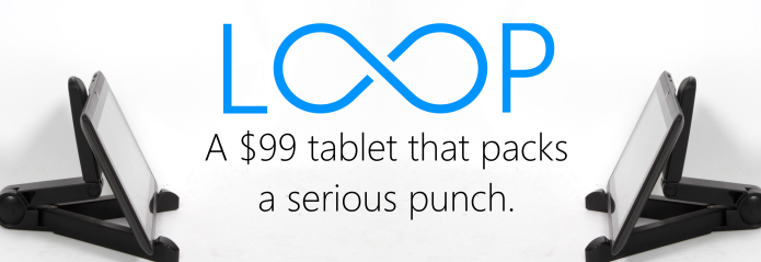 The LOOP, a powerful $99 tablet. | Indiegogo