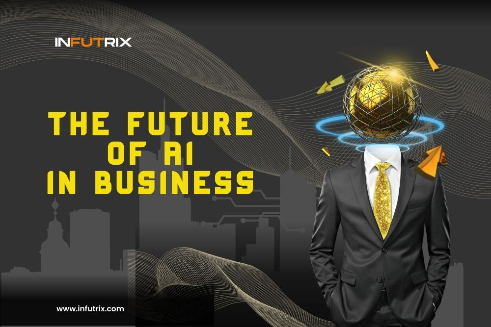 The Future of AI in Business | Infutrix