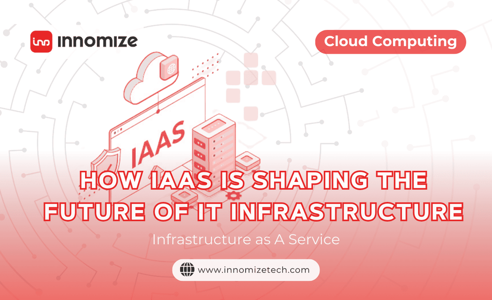 How IaaS is Shaping the Future of IT Infrastructure