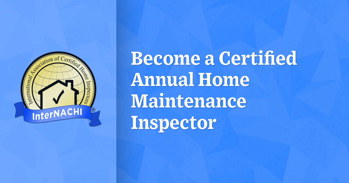Become a Certified Annual Home Maintenance Inspector - InterNACHI®