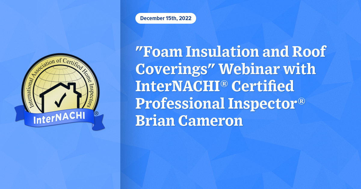 "Foam Insulation and Roof Coverings" Webinar with InterNACHI® Certified ...