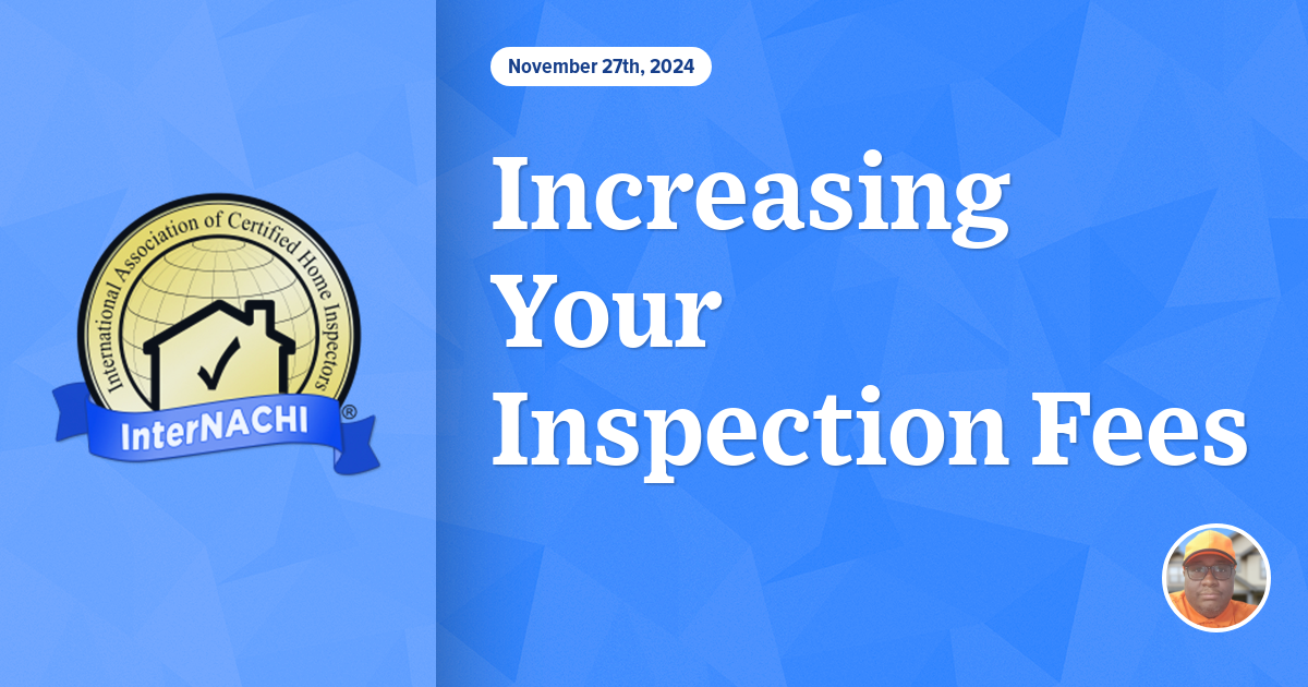 Increasing Your Inspection Fees - Free Home Inspector Webinar - InterNACHI®