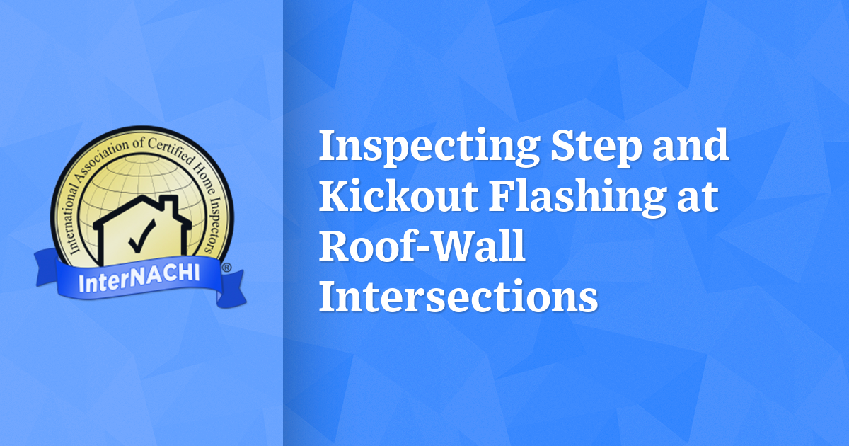 Inspecting Step and Kickout Flashing at Roof-Wall Intersections ...
