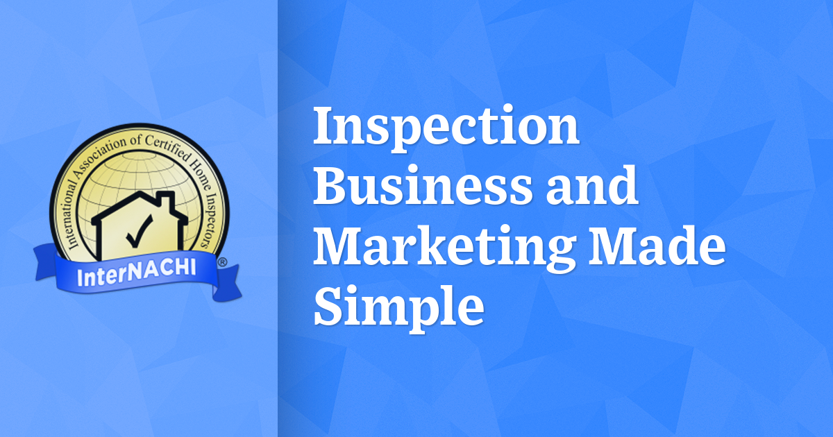 Inspection Business and Marketing Made Simple - InterNACHI®
