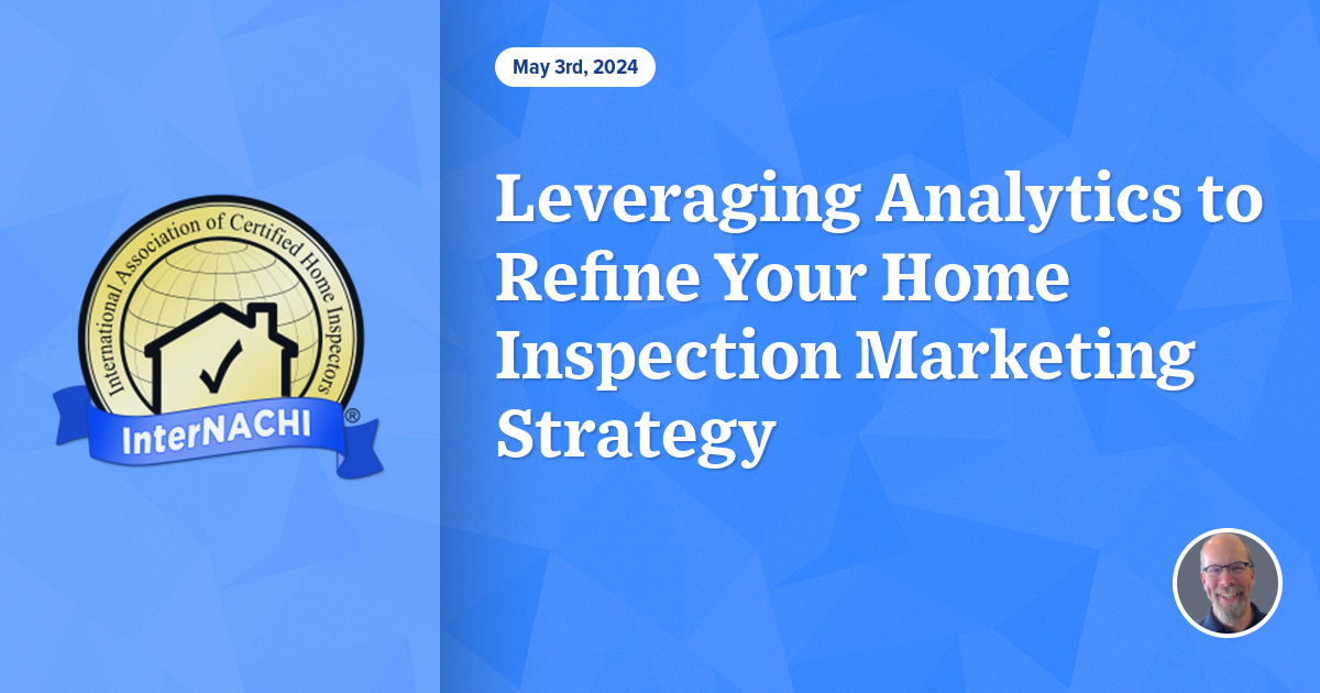 Leveraging Analytics to Refine Your Home Inspection Marketing Strategy ...