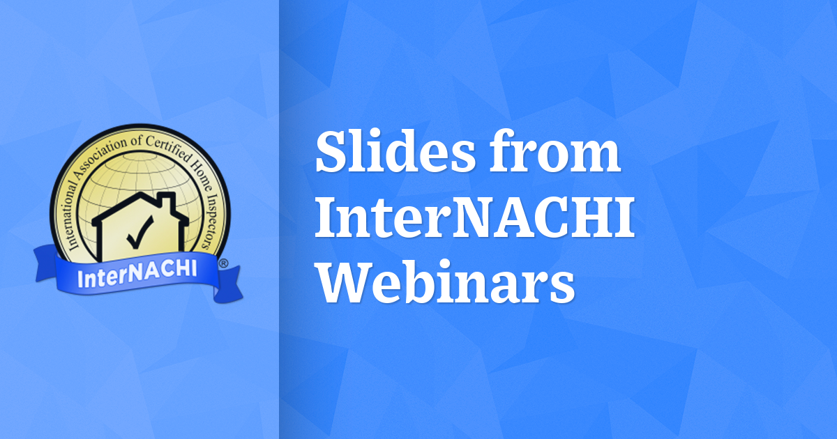 Slides from InterNACHI Webinars