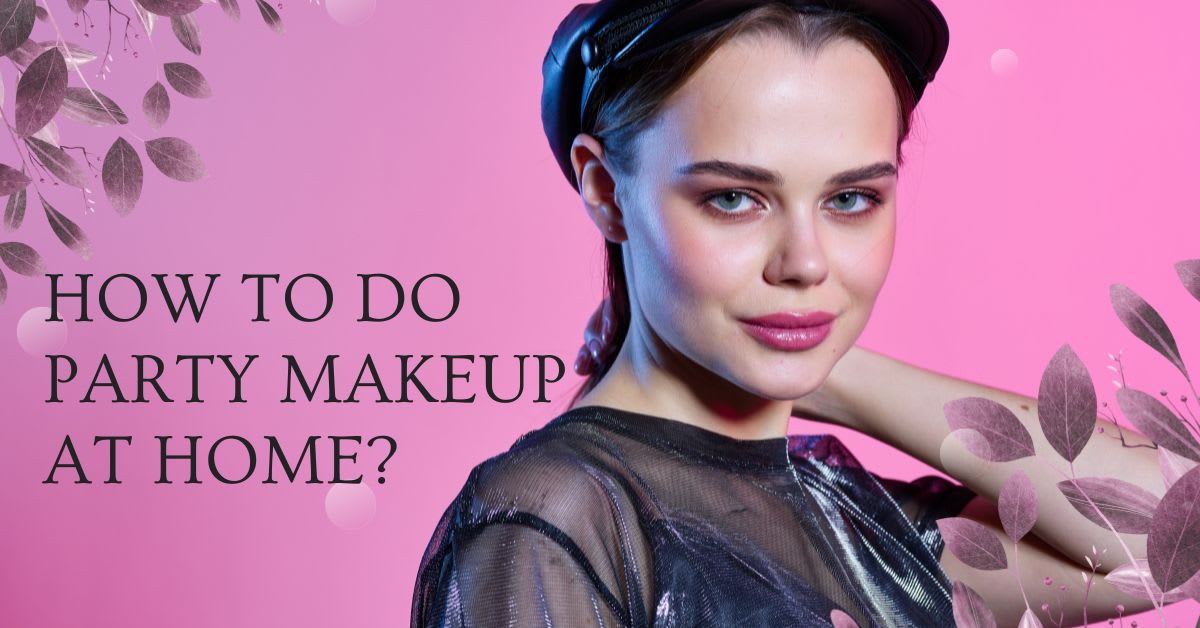 Makeup Tips For Party At Home | Saubhaya Makeup
