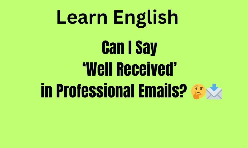 Can I Say ‘Well Received’ in Professional Emails? 🤔📩 | Education