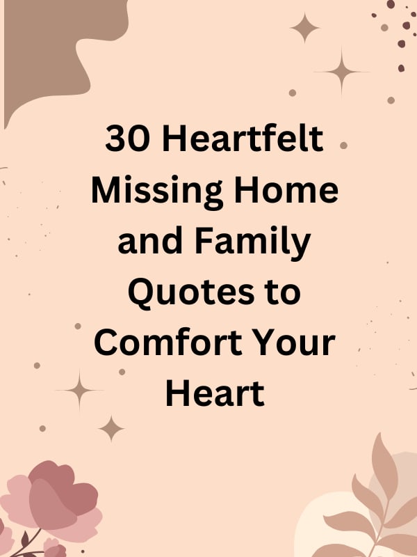 30 Heartfelt Missing Home and Family Quotes to Comfort Your Heart ...