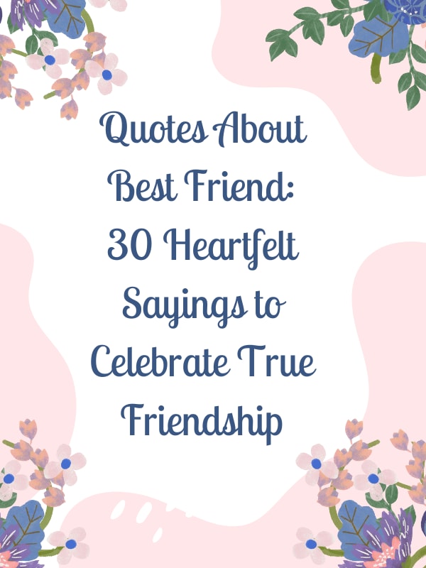 True Friendship Sayings Quotes About Best Friend: 30 Heartfelt Sayings
