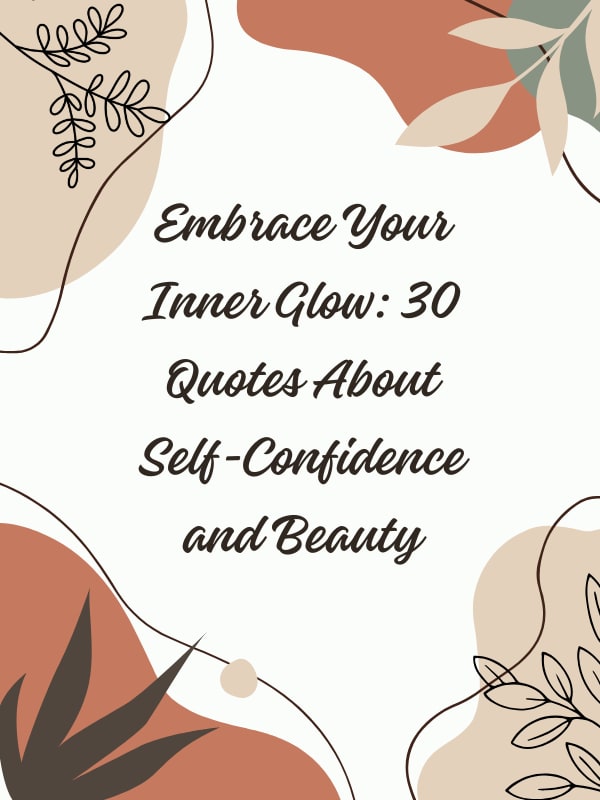 Embrace Your Inner Glow: 30 Quotes About Self-Confidence and Beauty ...