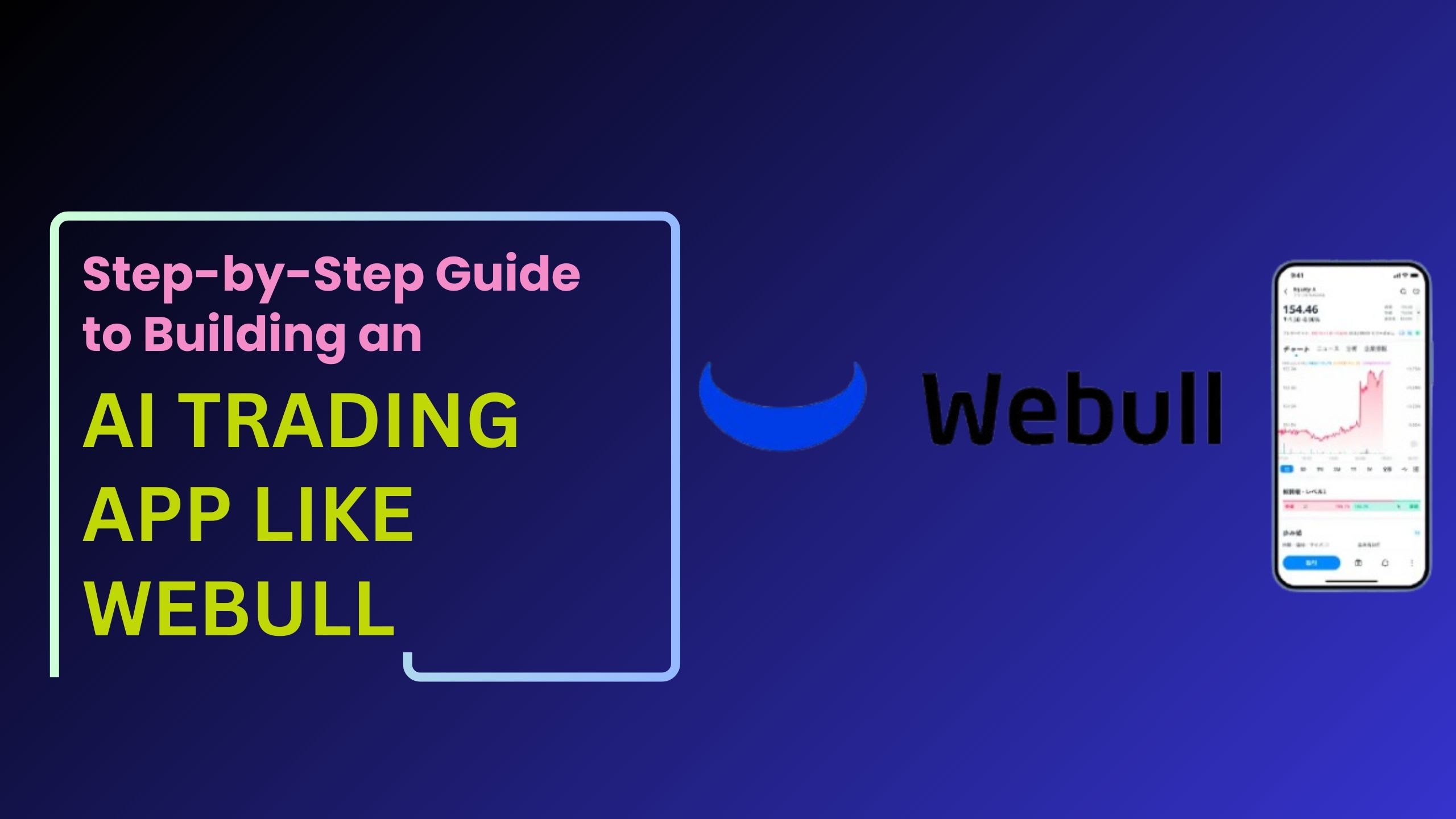Step-by-Step Guide to Develop an AI Trading App like WeBull | 01