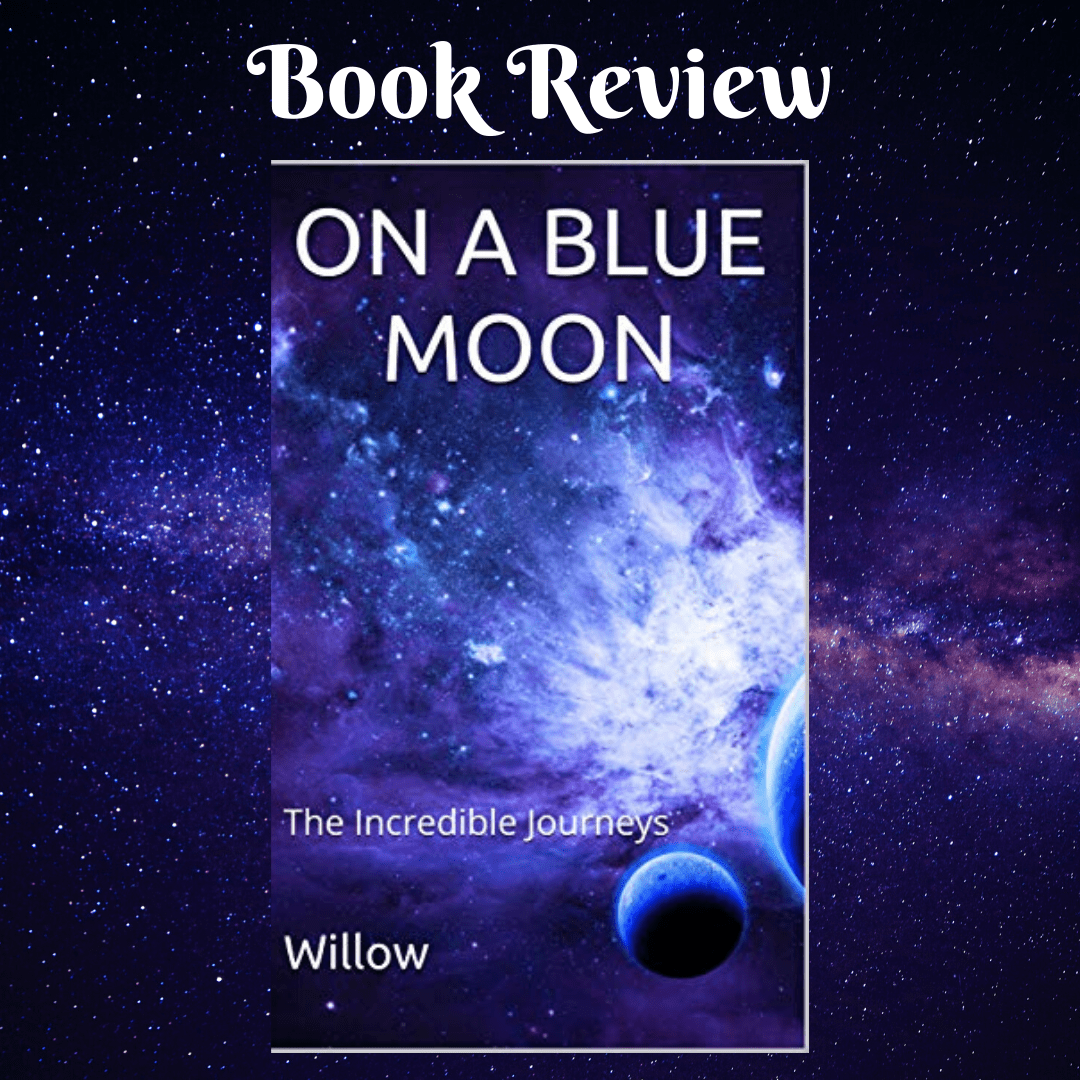 BOOK REVIEW: ON A BLUE MOON: THE INCREDIBLE JOURNEYS BY WILLOW