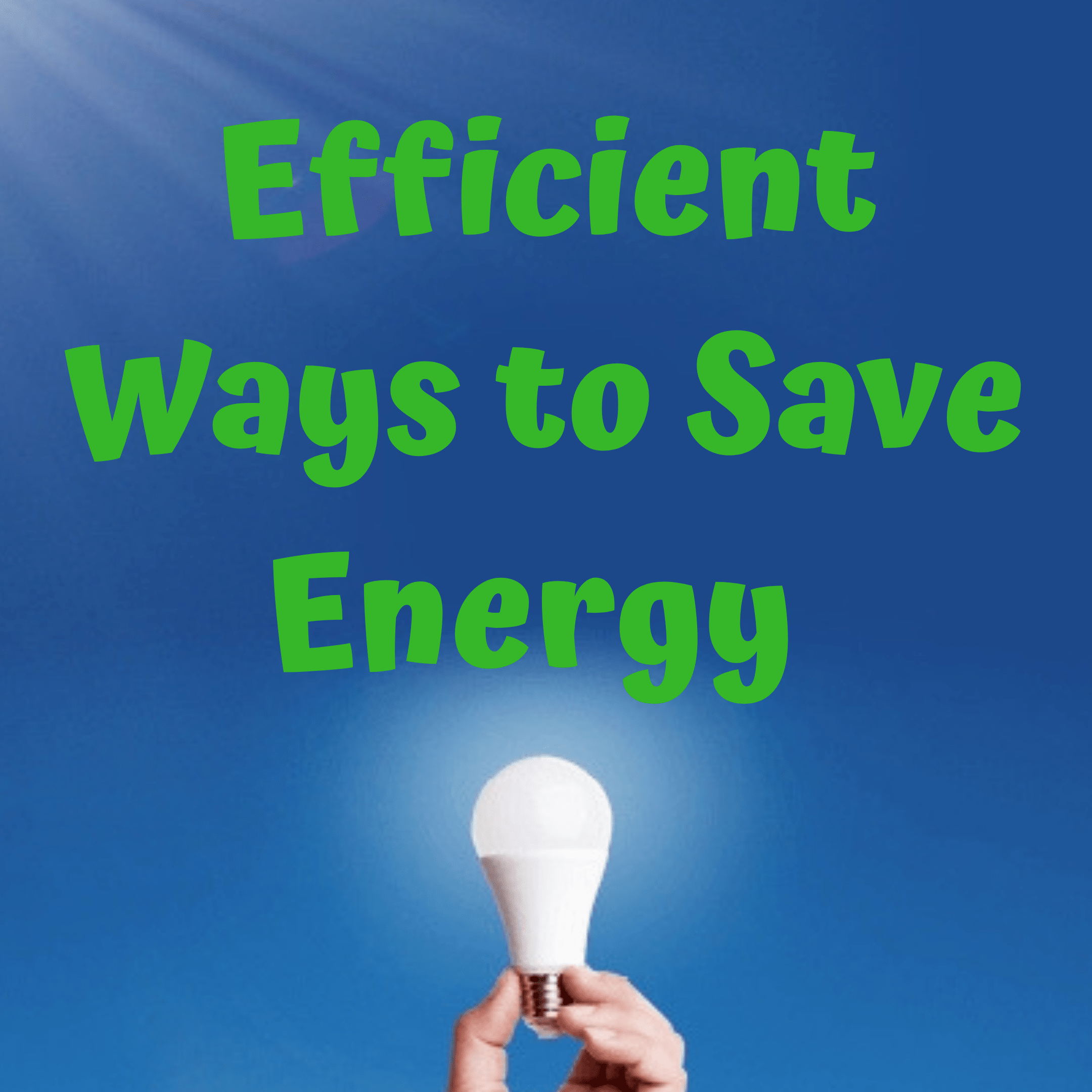 6 Efficient Ways to Save Energy 6 Efficient Ways to Save Energy