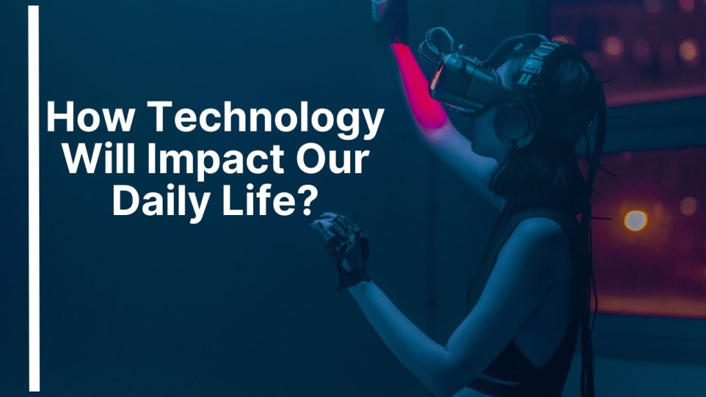 The Impact Of Technology On Our Daily Lives