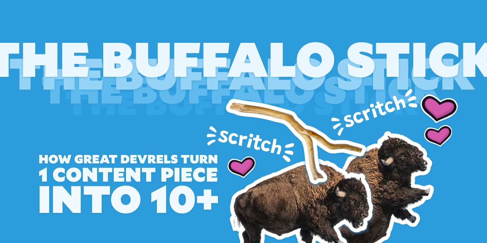 Turn 1 piece of dev content into 10+ — use the buffalo stick