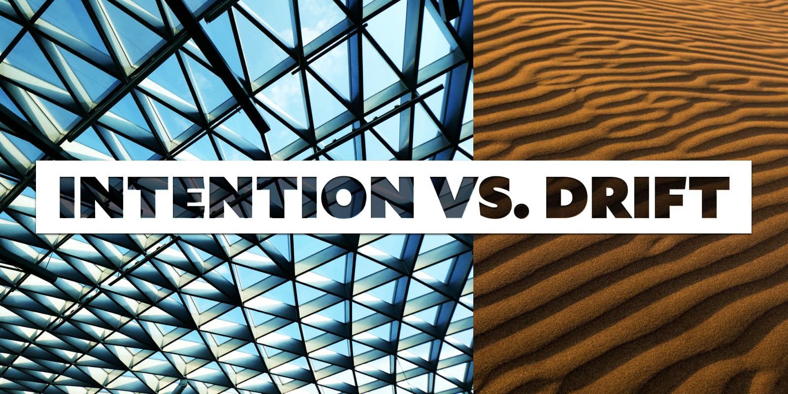Intention vs. Drift: Patterns, Purpose, and Progress.