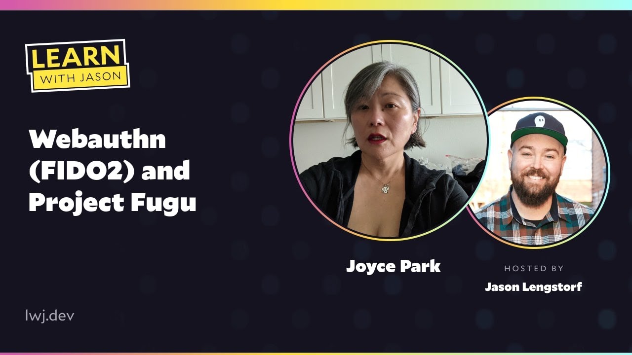 Webauthn (FIDO2) and Project Fugu | Learn With Jason Season 5