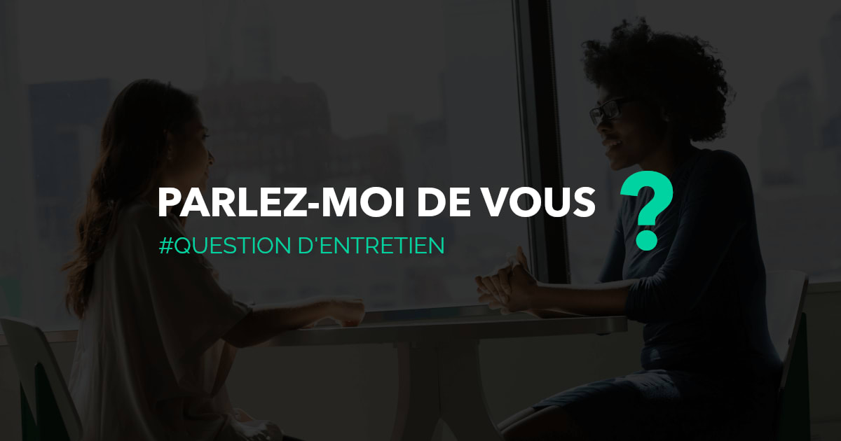 "Parlez-moi de vous" : Bien Répondre en Entretien [+ Exemple]