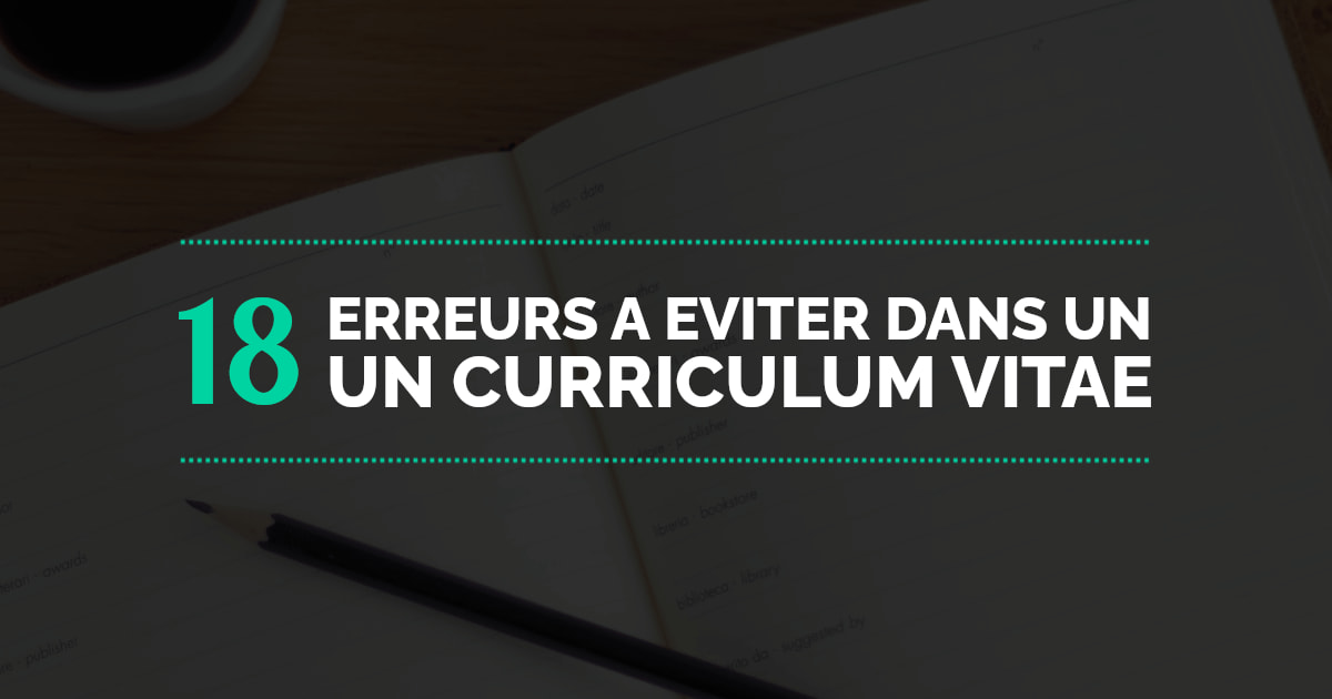 18 Erreurs à éviter dans un CV (que font 99% des candidats)