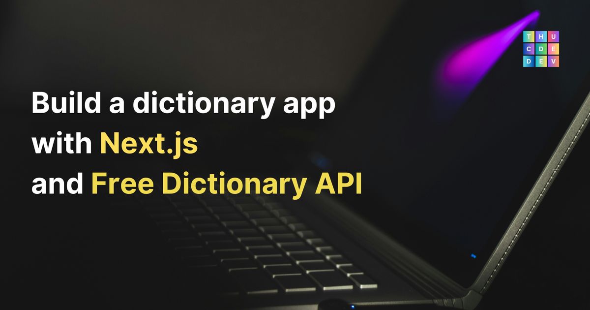 Build A Dictionary App With Next Js And Free Dictionary Api Thucde Dev