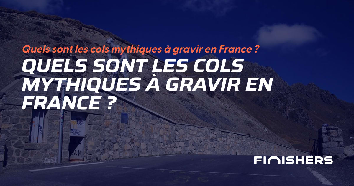🏃 Quels sont les cols mythiques à gravir en France ? | Finishers