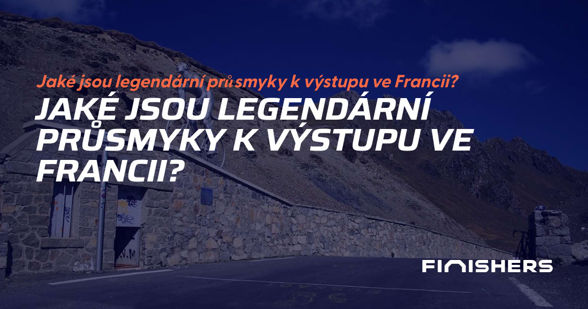🏃 Jaké jsou legendární průsmyky k výstupu ve Francii? | Finishers