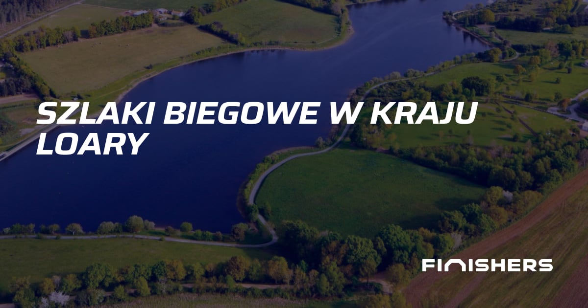 🏃 Szlaki biegowe w Kraju Loary | Finishers