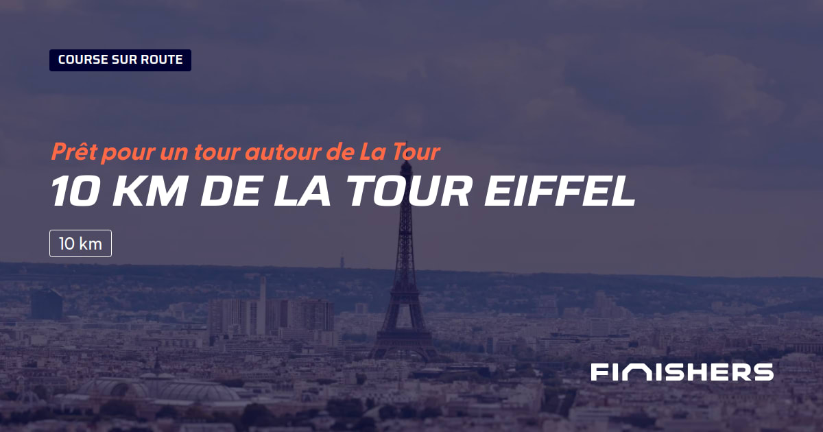 🏃 10 KM de la Tour Eiffel 2024 - Parcours, inscriptions & résultats | Finishers