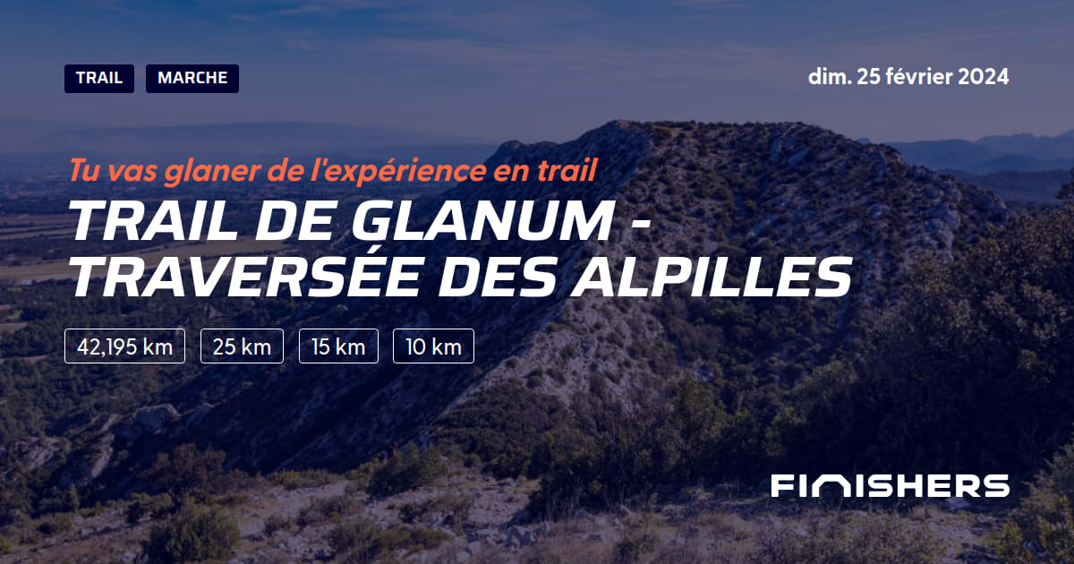 🏃 Trail de Glanum - Traversée des Alpilles 2023 - Parcours, inscriptions & résultats | Finishers