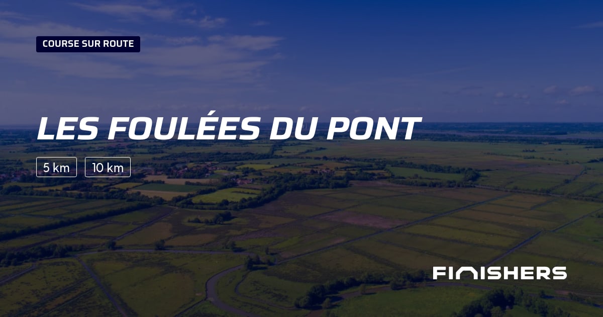 🏃 Les Foulées du Pont 2026 - Parcours, inscriptions & résultats | Finishers
