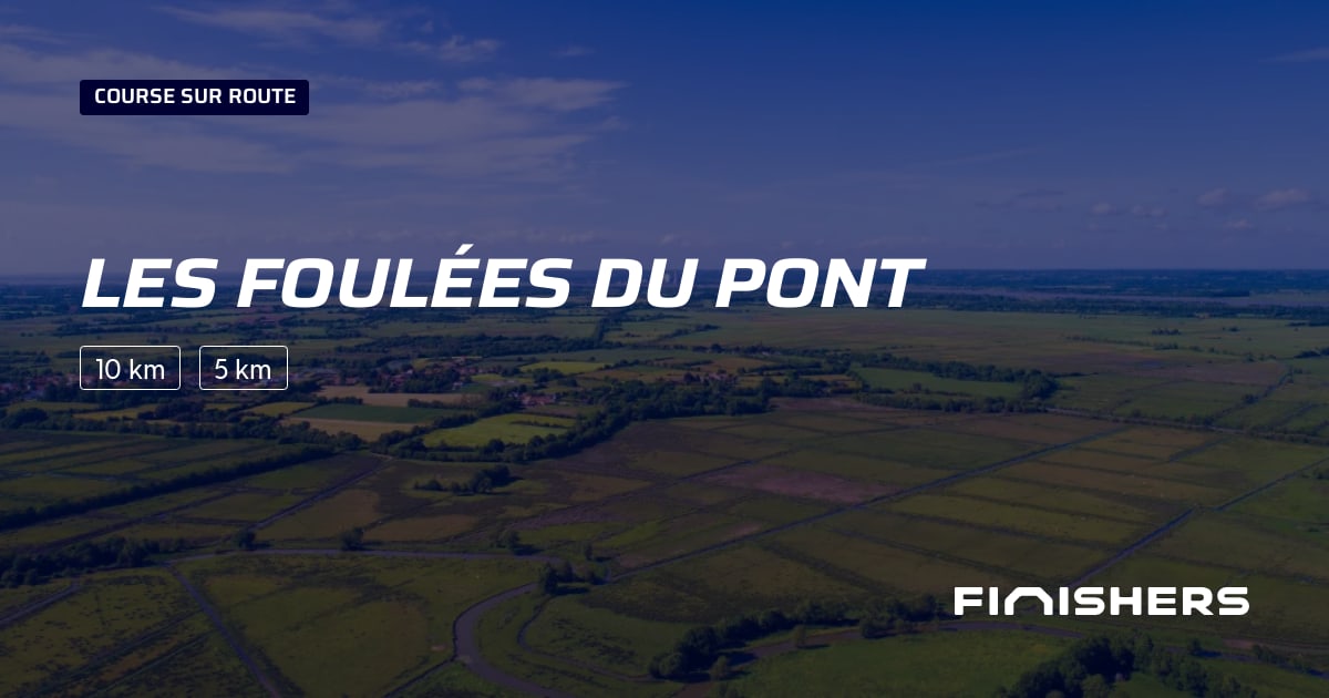 🏃 Les Foulées du Pont 2025 - Parcours, inscriptions & résultats | Finishers