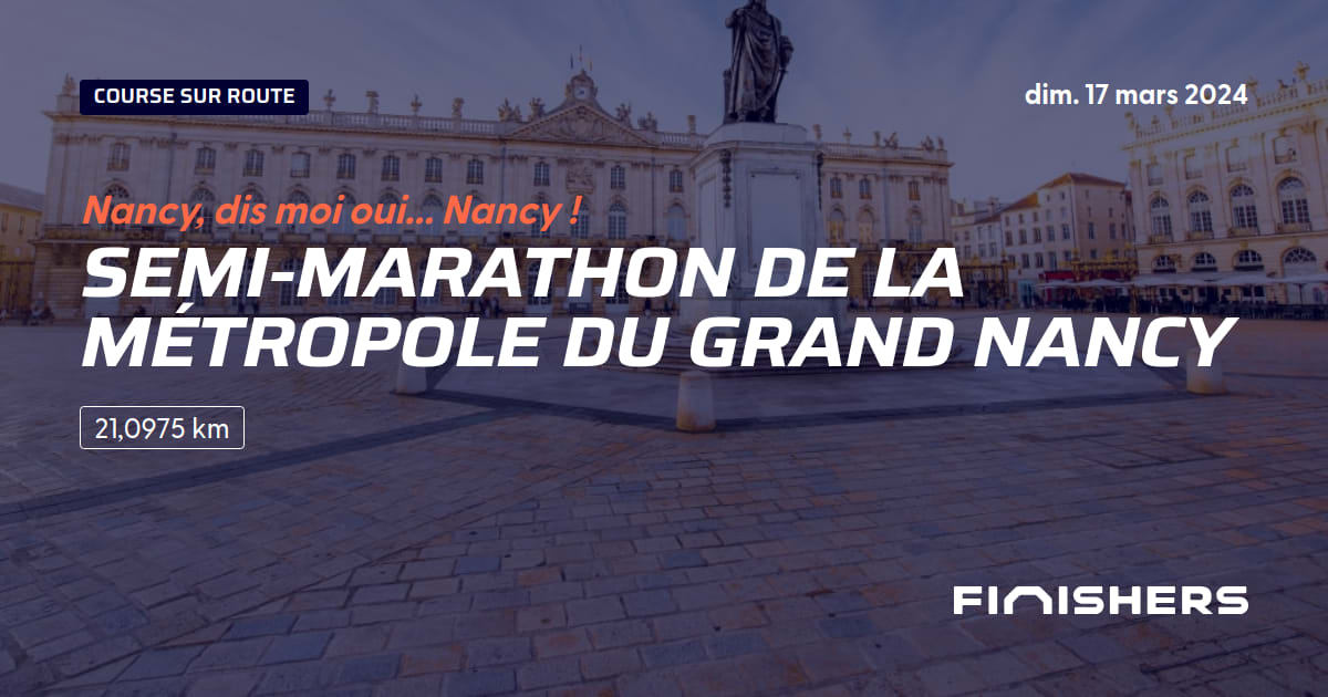 🏃 Semi-Marathon de la Métropole du Grand Nancy 2024 - Parcours, inscriptions & résultats | Finishers