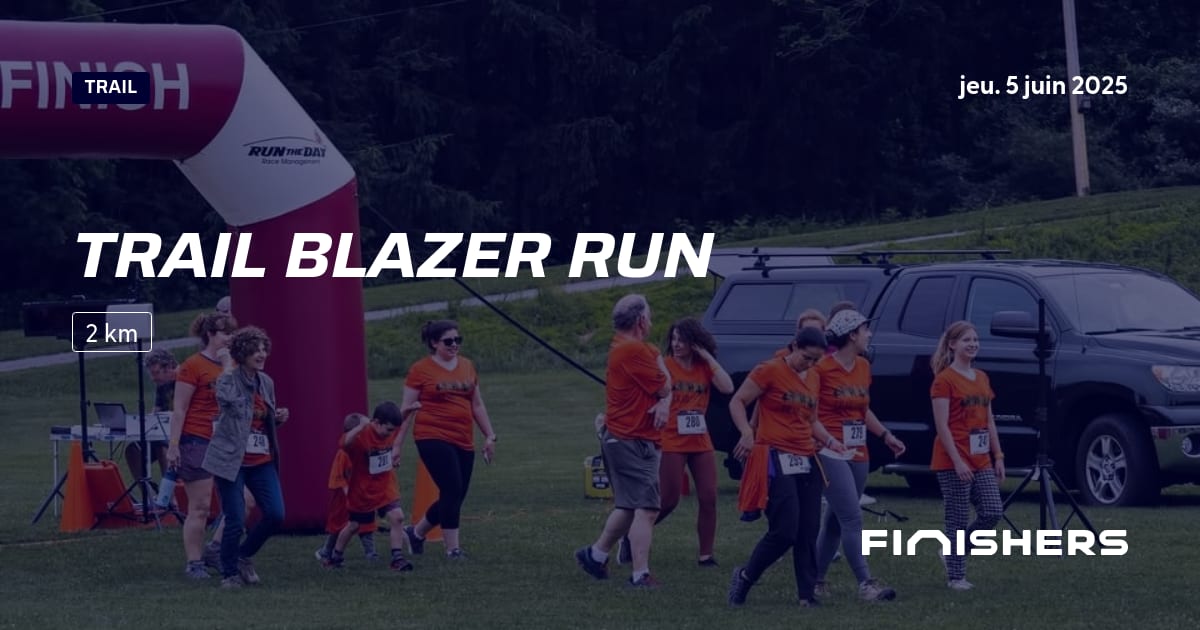 🏃 Trail Blazer Run 2025 - Parcours, inscriptions & résultats | Finishers