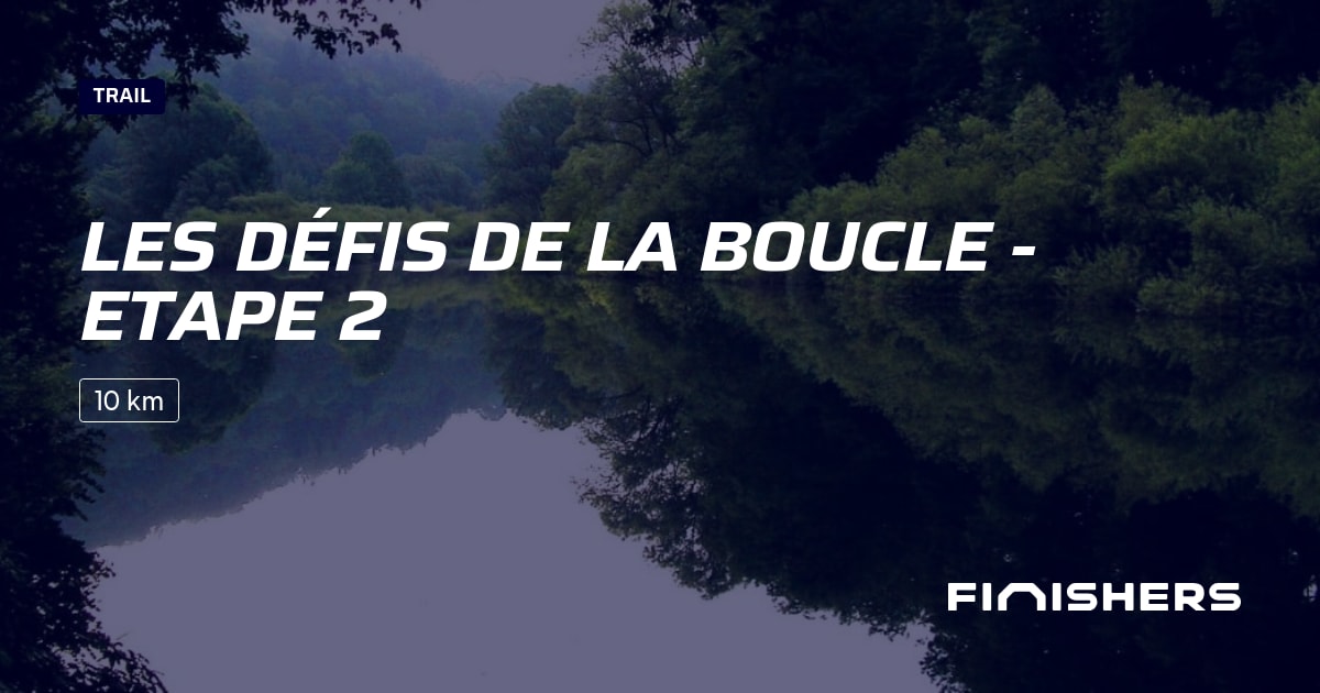 🏃 Les Défis de la Boucle - Etape 2 2025 - All the information about the ...