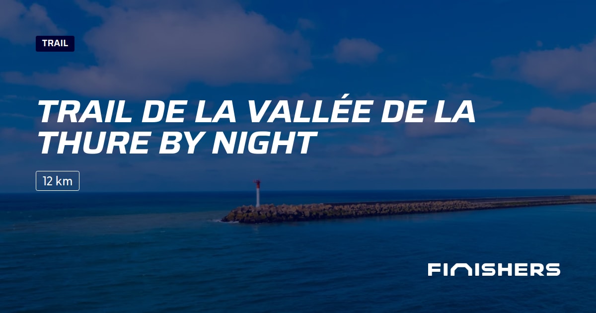 🏃 Trail de la vallée de la Thure by night 2024 - All the information ...