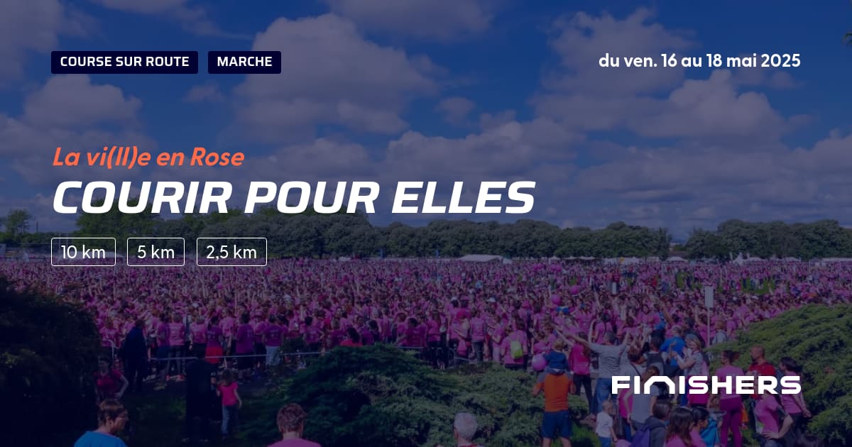 🏃 Courir POUR ELLES 2025 - Parcours, inscriptions & résultats | Finishers