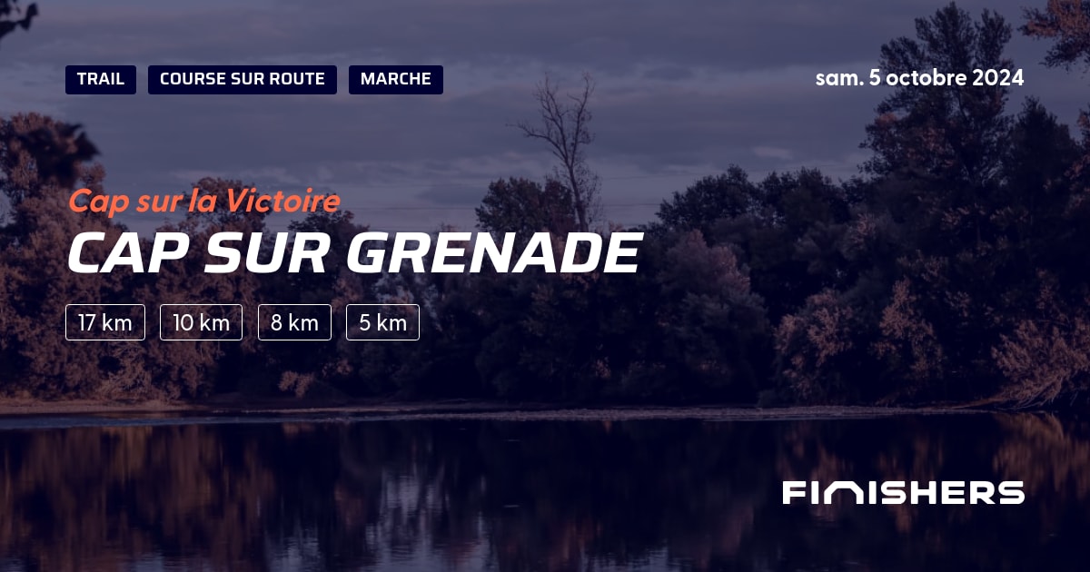 🏃 Cap Sur Grenade 2024 - Parcours, inscriptions & résultats | Finishers