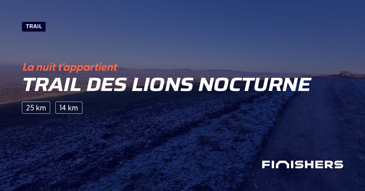 🏃 Trail des Lions Nocturne 2024 - Parcours, inscriptions & résultats | Finishers