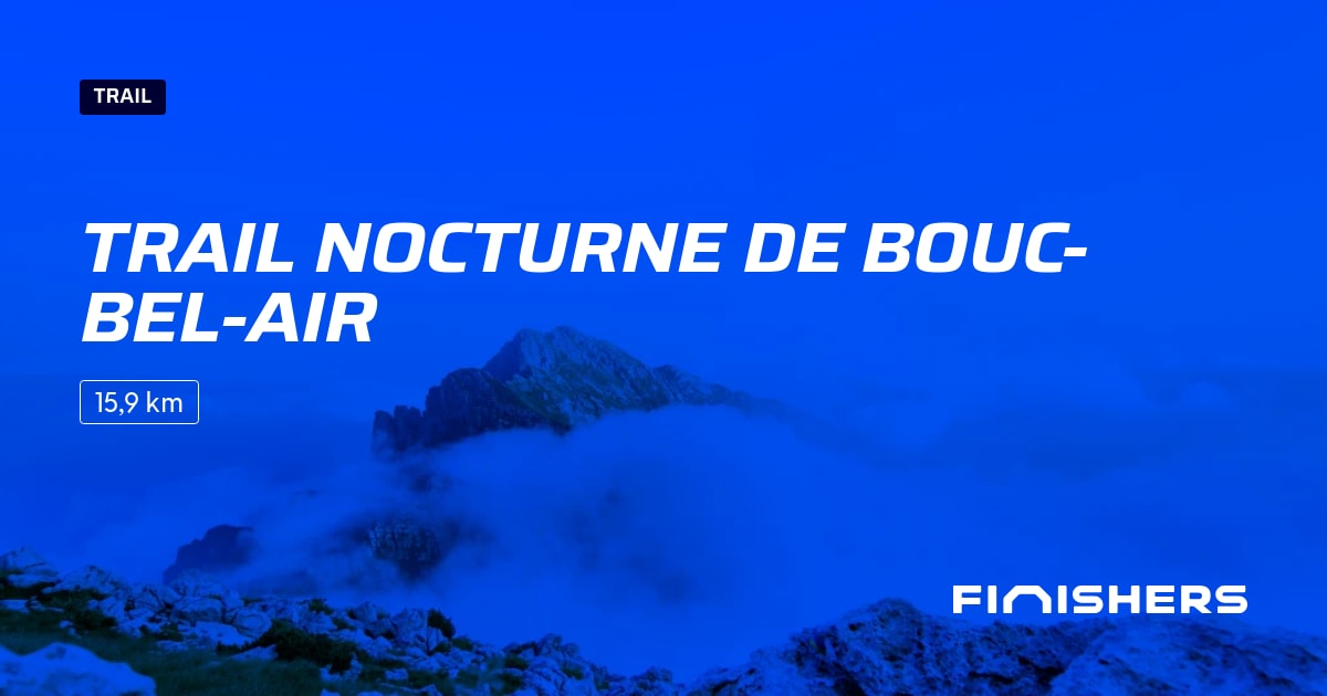 🏃 Trail nocturne de bouc-bel-air 2022 - Parcours, inscriptions & résultats | Finishers