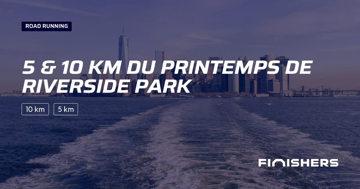 🏃 5 & 10 km du Printemps de Riverside Park 2026 - Tutte le informazioni sulle percorsi e sulla ...