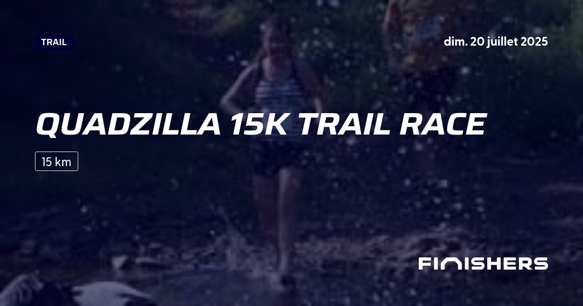 🏃 Quadzilla 15K Trail Race 2025 - Parcours, inscriptions & résultats | Finishers