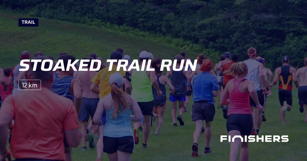 🏃 STOAKED Trail Run 2026 - Parcours, inscriptions & résultats | Finishers